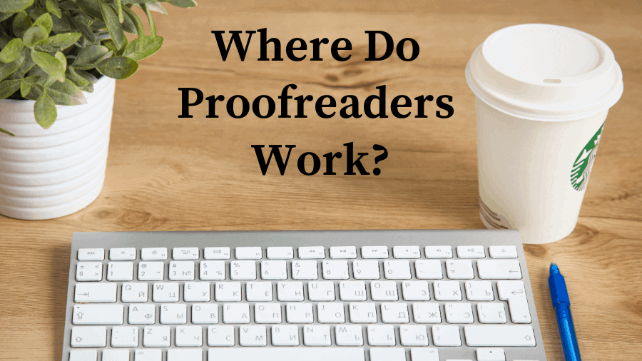 Where Do Proofreaders Work? (Employees vs. Freelancers) - Om Proofreading