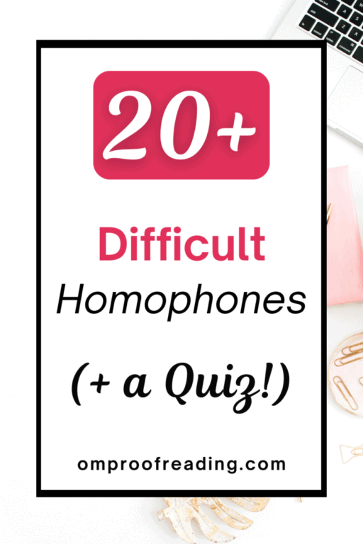 20+ Difficult Homophones (+ Example Sentences and a Quiz) – Om Proofreading