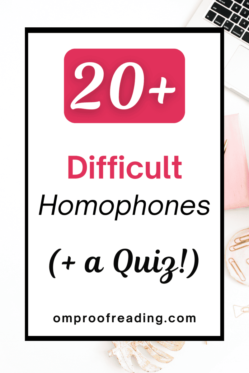 20+ Difficult Homophones (+ Example Sentences and a Quiz) – Om Proofreading